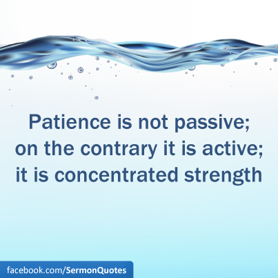 Patience is not passive - SermonQuotes