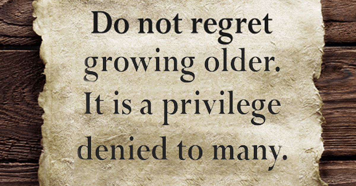 Do not regret growing older - SermonQuotes