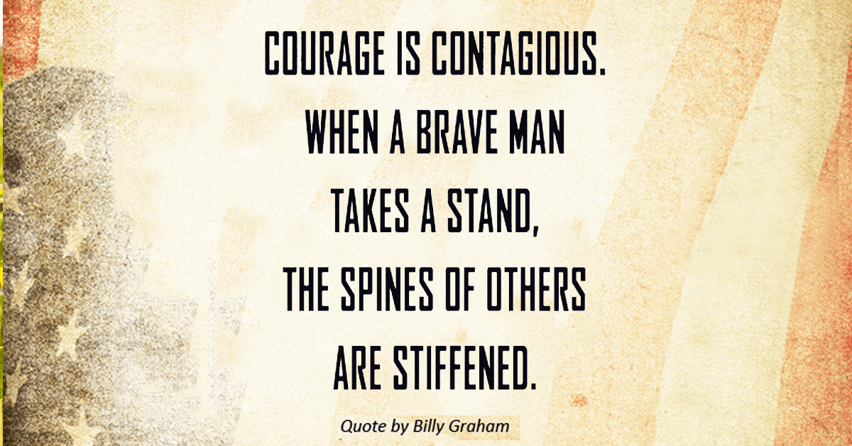 Courage is contagious - Billy Graham