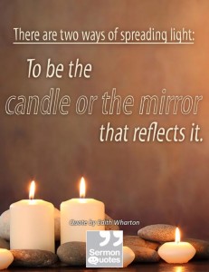 Be the candle or the mirror