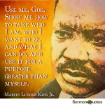 Use me, God -Martin Luther King Jr.