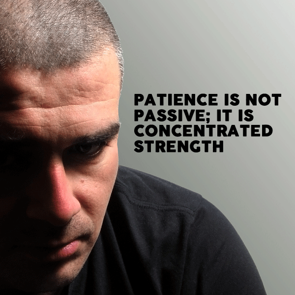 Patience is not passive - SermonQuotes