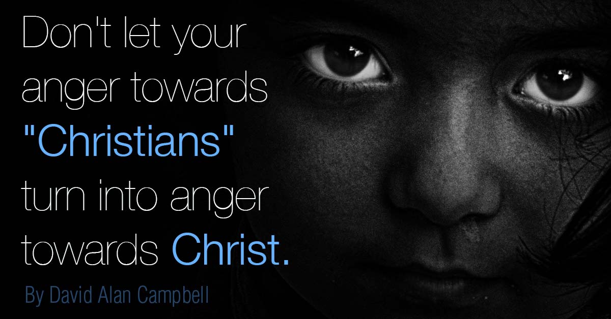 Don't let your anger change Christ - David Alan Campbell