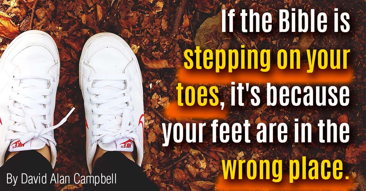 If the Bible is stepping on your toes - SermonQuotes