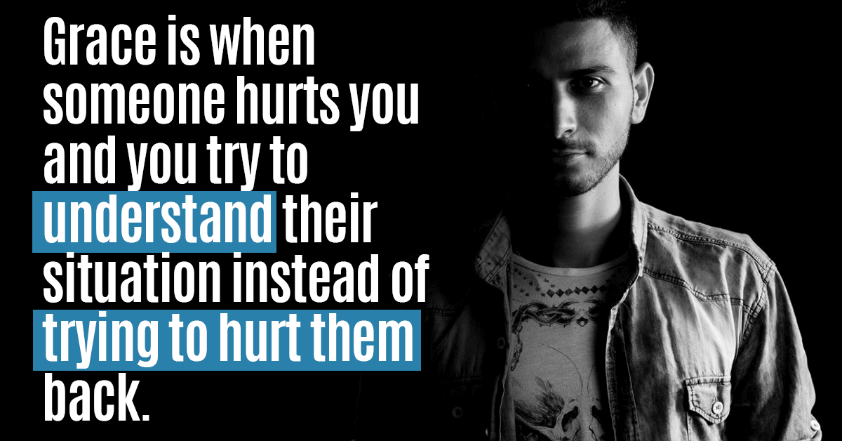 Grace understands instead of hurts
