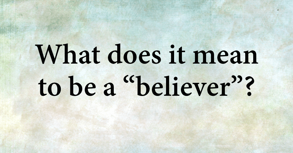 What does it mean to be a “believer”? - SermonQuotes