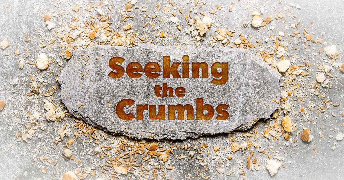 Seeking the crumbs
