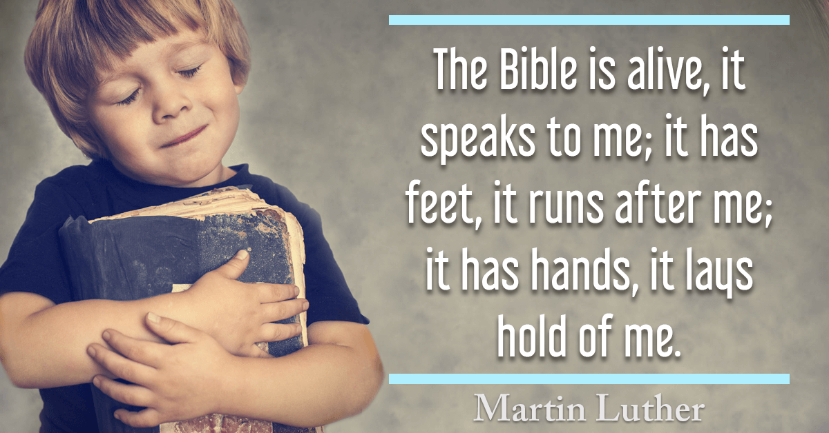The Bible is alive, it speaks to me, runs after me, lays hold of me.