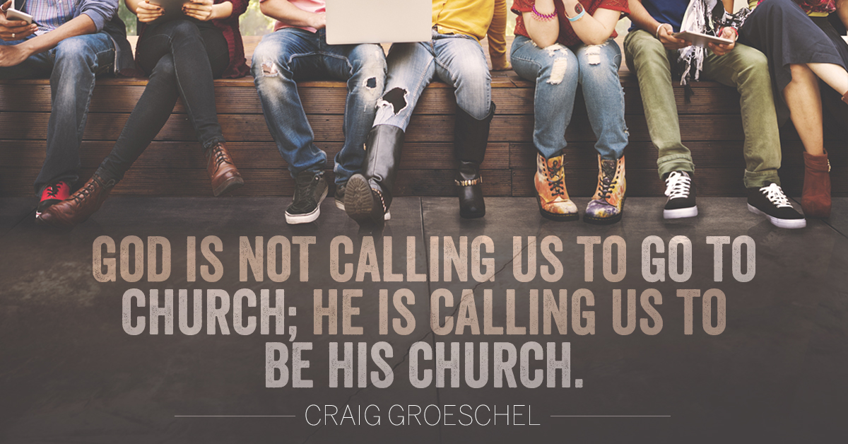 God is not calling us to go to church; He is calling us to be His church