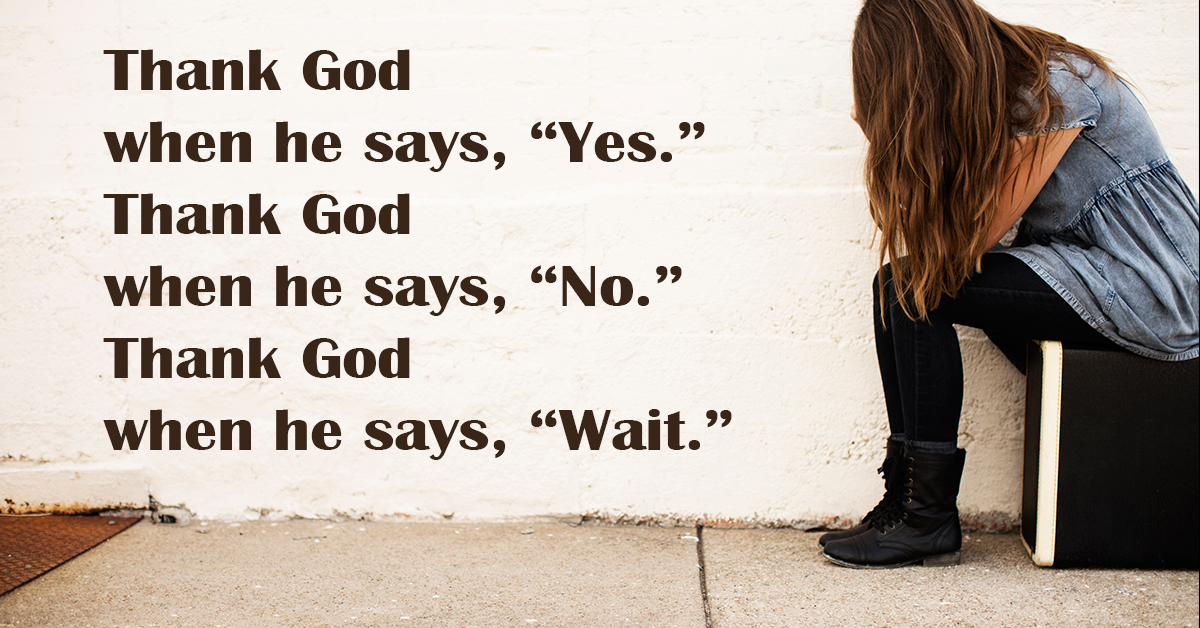 Thank God when he says yes, when he says no and when he says wait