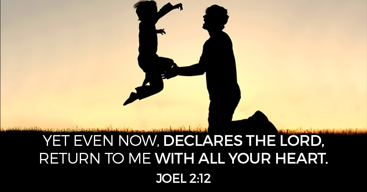 Yet even now, declares the Lord, return to me with all your heart.