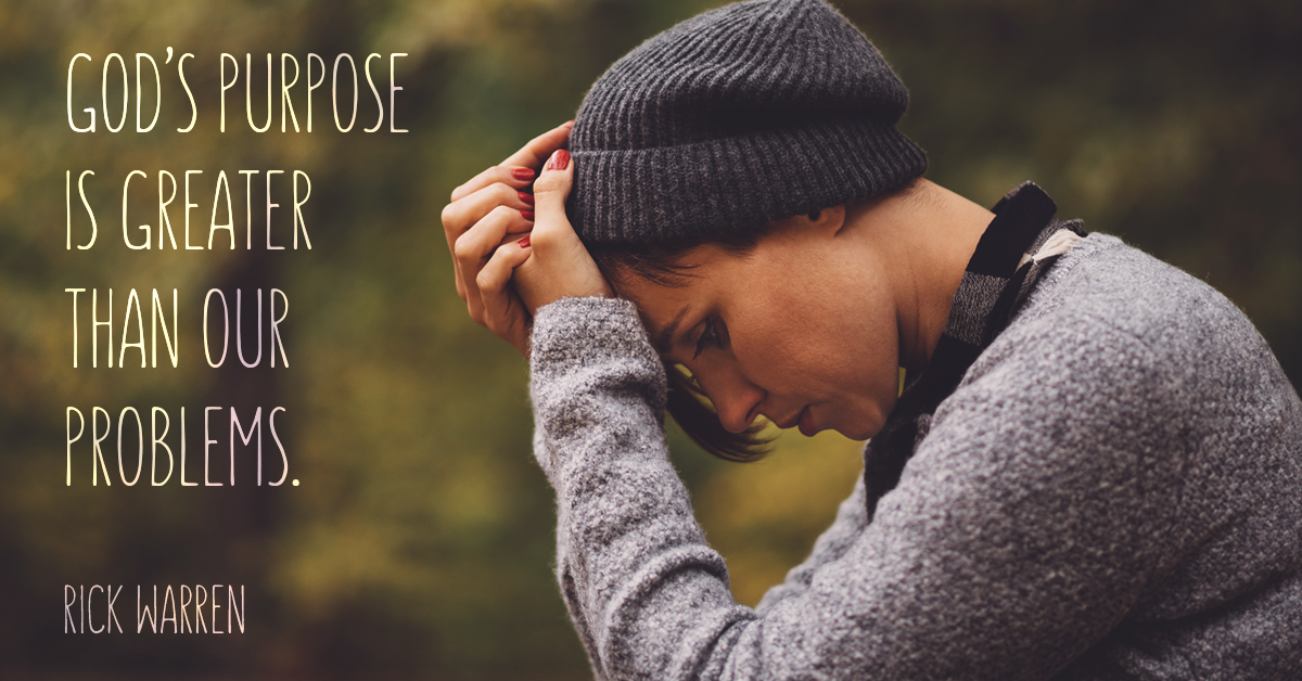 God’s purpose is greater than our problems.