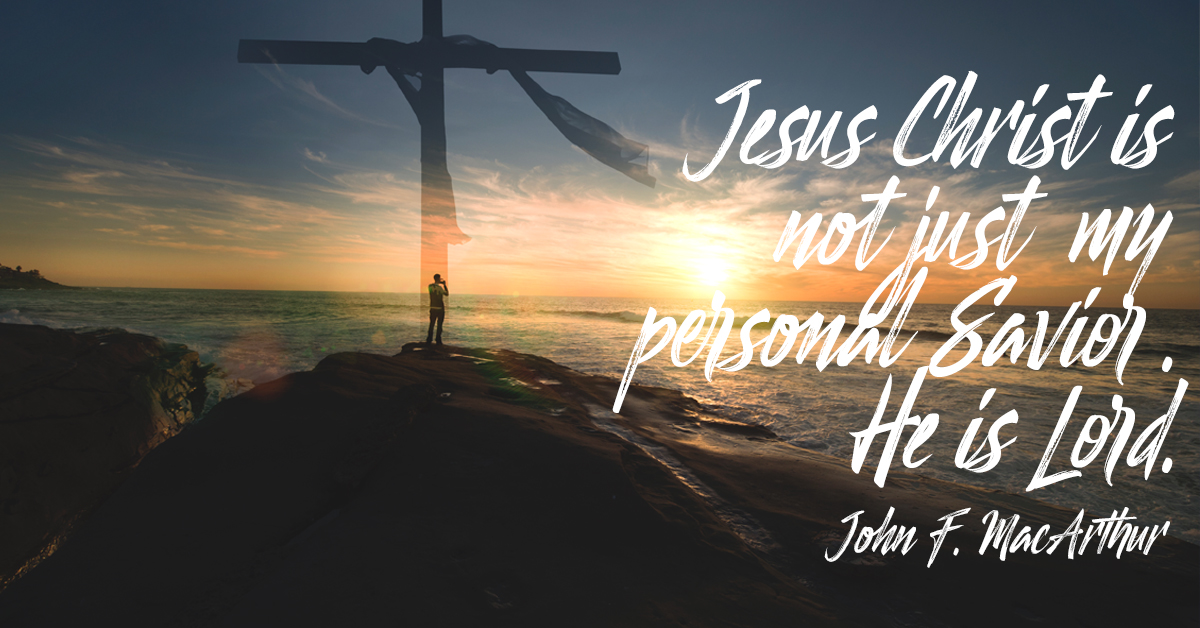 Jesus Christ is not just my personal savior. He is Lord. - SermonQuotes