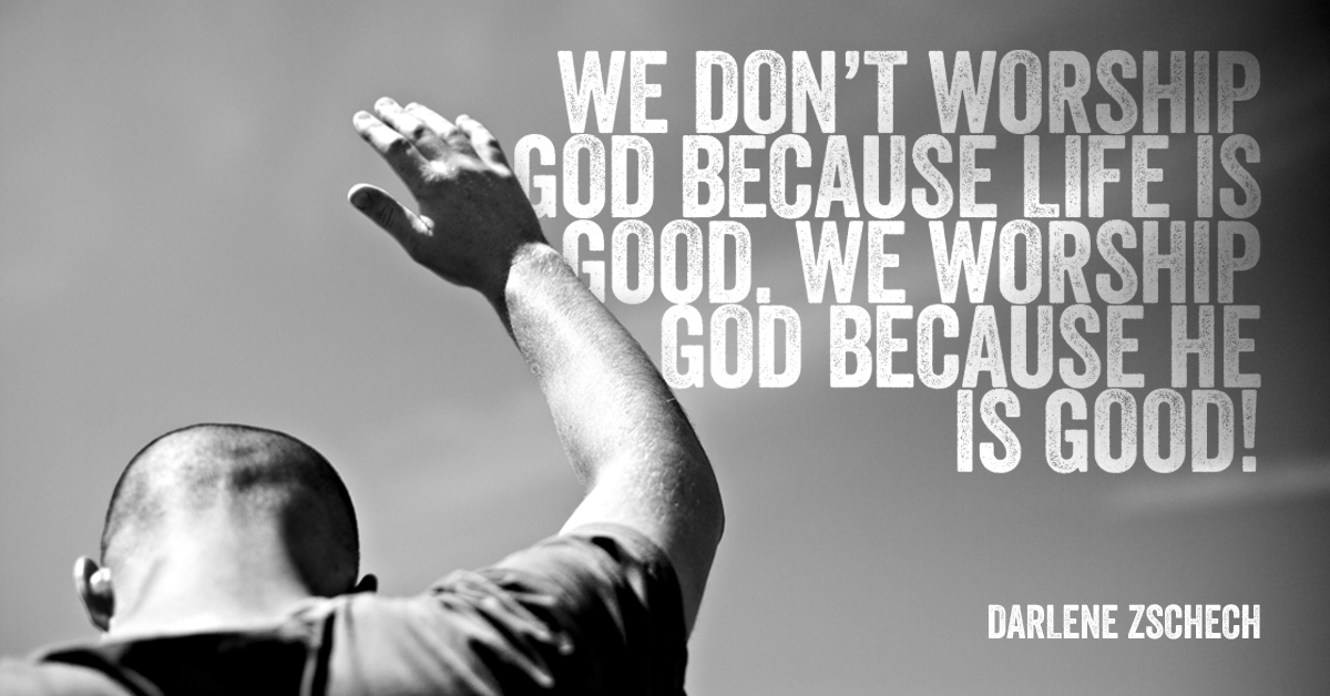 We worship God because he is good! - SermonQuotes