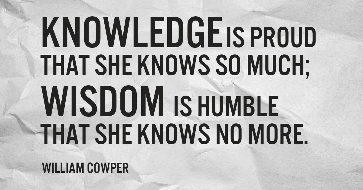 Knowledge is proud that she knows so much... - SermonQuotes