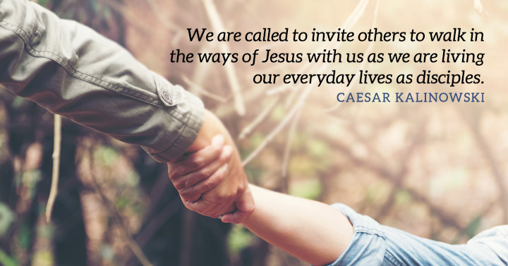 We are called to invite others to walk in the ways of Jesus with us as ...