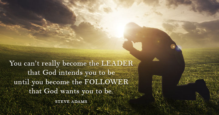 You can't really become the leader that God intends you to be until ...