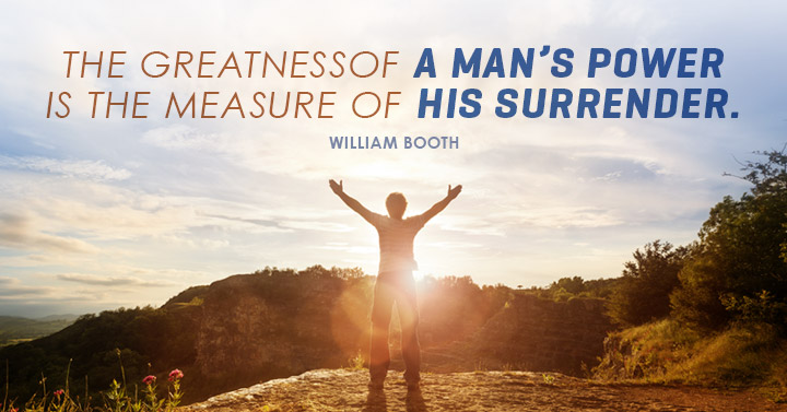 The greatness of a man's power is the measure of his surrender ...