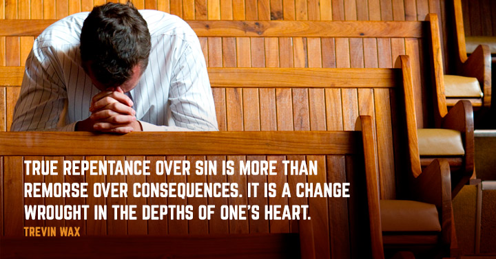 True repentance over sin is more than remorse over consequences ...