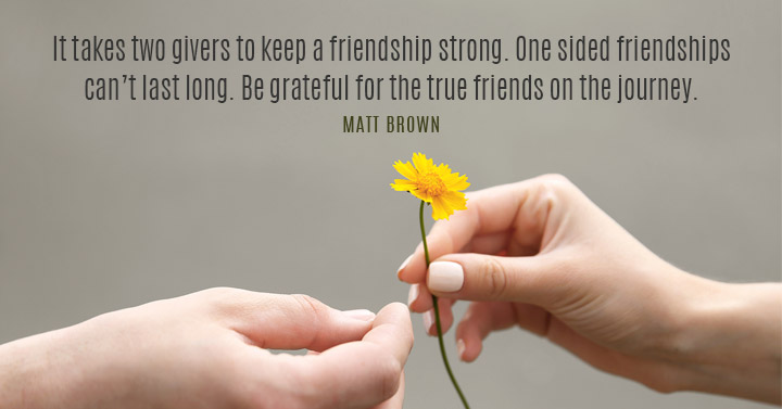 It takes two givers to keep a friendship strong. - SermonQuotes