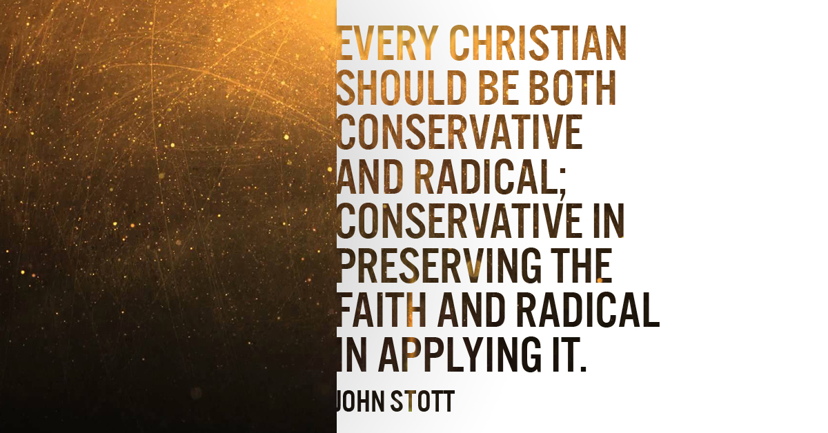 Every Christian should be both conservative and radical... - SermonQuotes