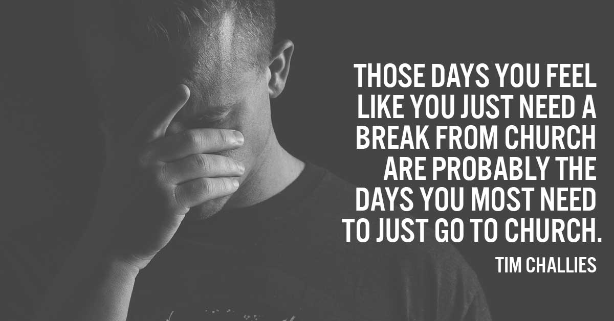 Those days you feel like you just need a break from church ...