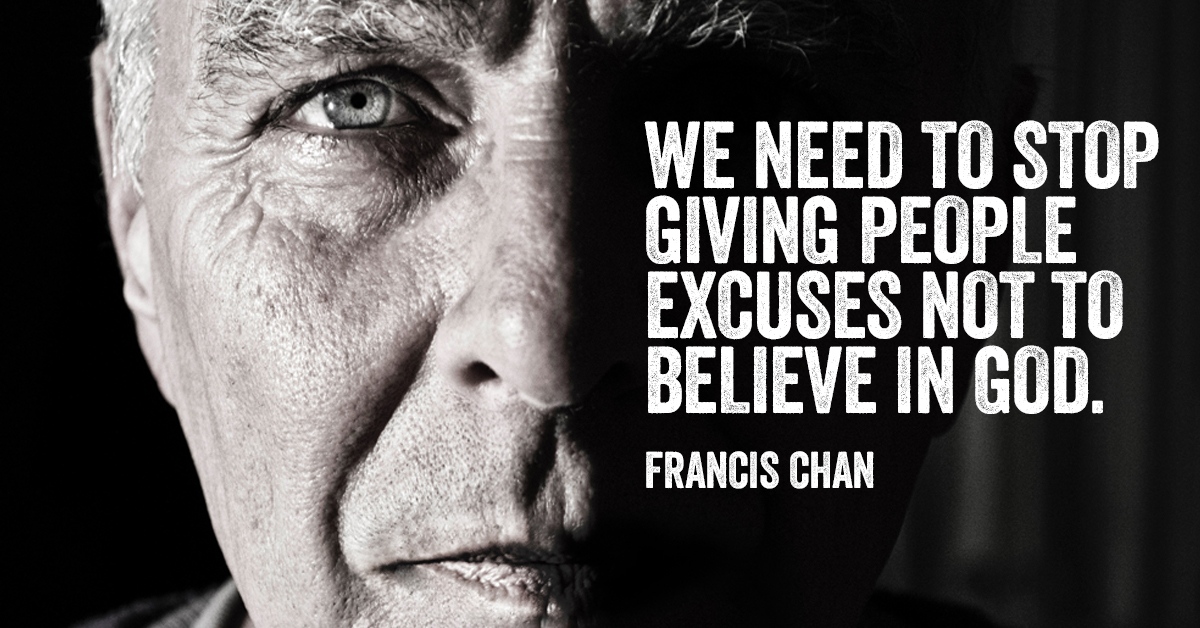 We need to stop giving people excuses not to believe in God. - SermonQuotes
