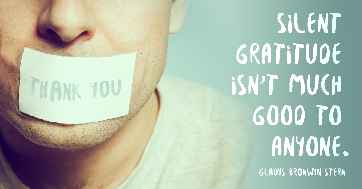 Silent gratitude isn't much good to anyone. - SermonQuotes