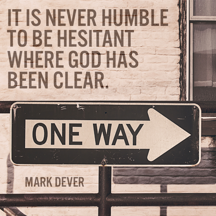 It is never humble to be hesitant where God has been clear. - SermonQuotes