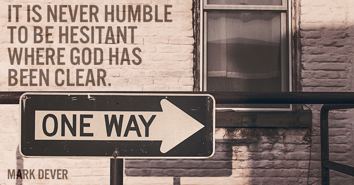 It is never humble to be hesitant where God has been clear. - SermonQuotes