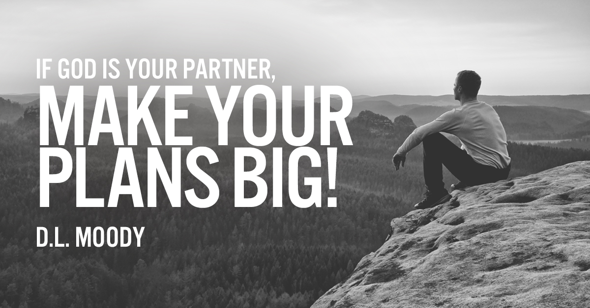If God is your partner, make your plans big! - SermonQuotes