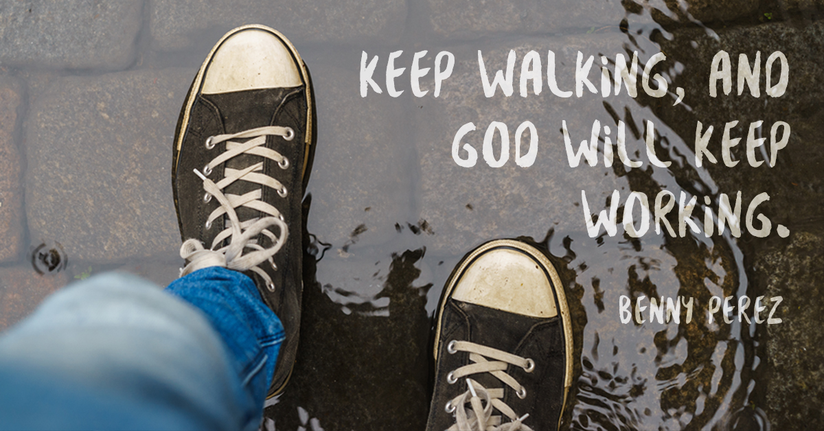 Keep walking, and God will keep working.