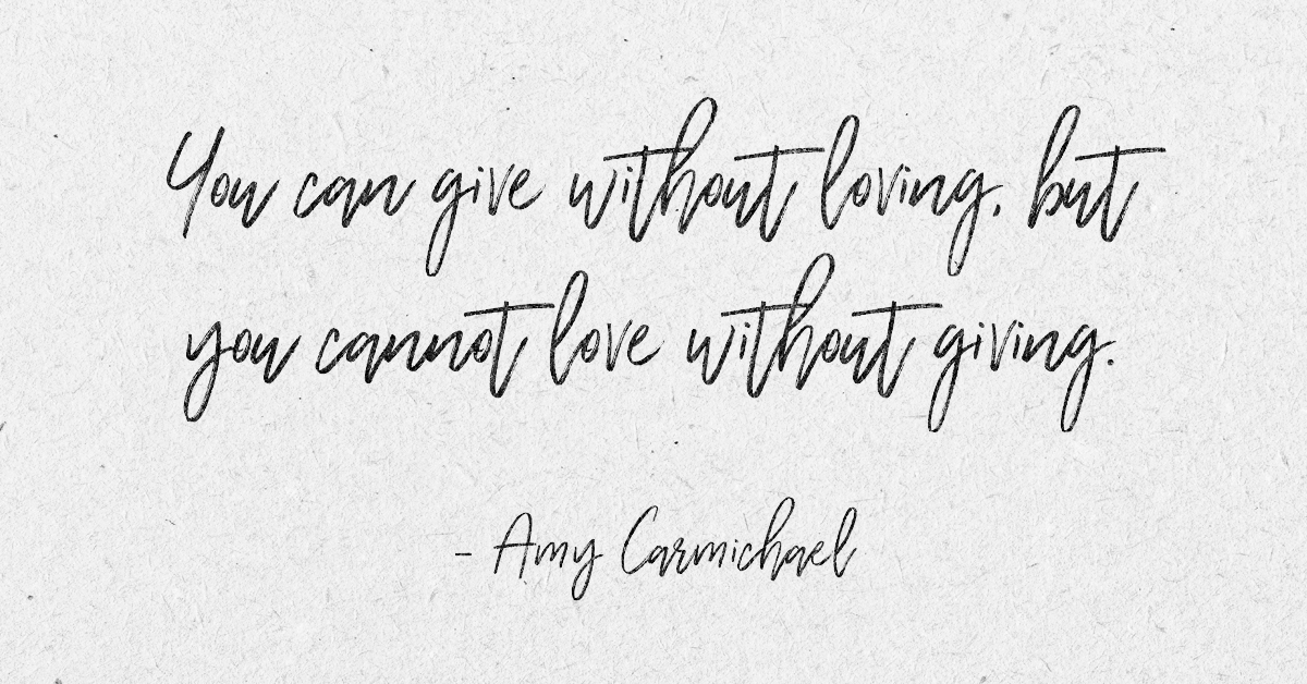 You can give without loving, but you cannot love without giving ...