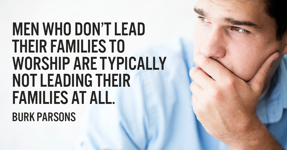 Men who don't lead their families to worship are... - SermonQuotes