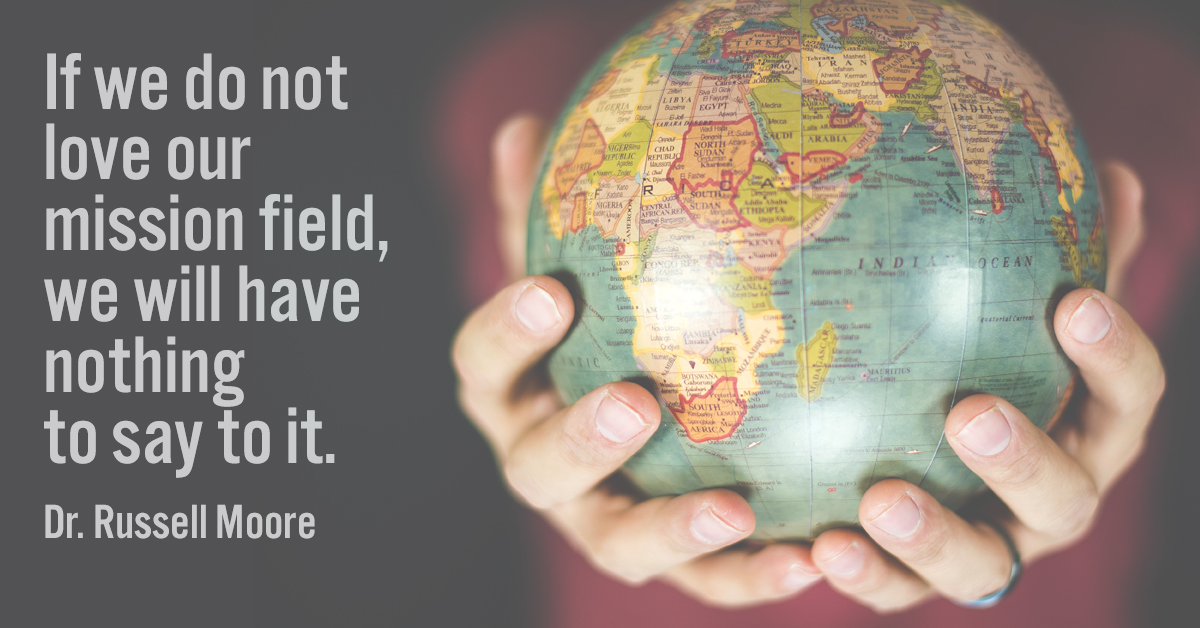 If we do not love our mission field, we will have nothing to say to it ...