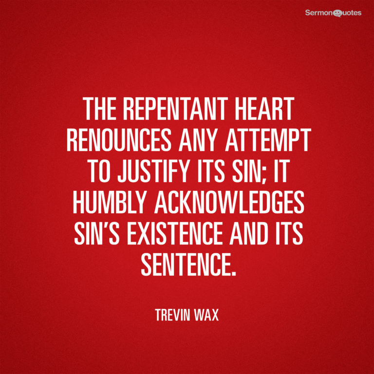 The repentant heart renounces any attempt to justify its sin ...