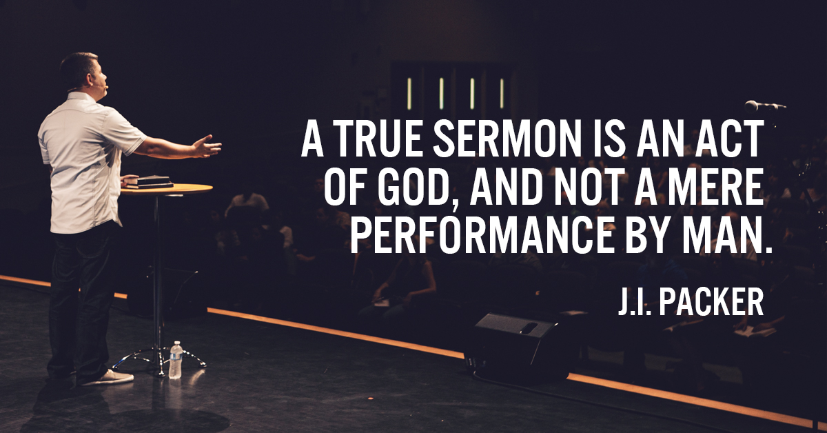 A true sermon is an act of God, and not a mere performance by man ...